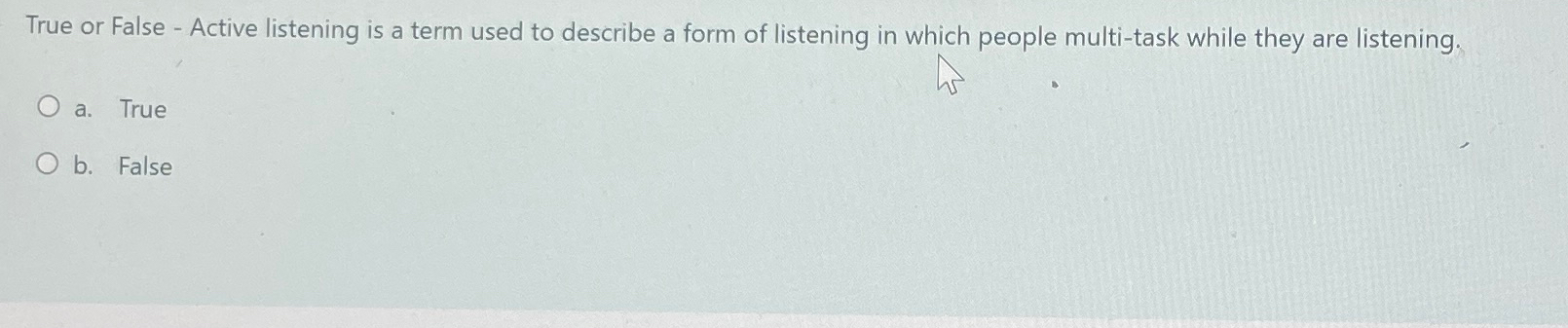 Solved True or False - ﻿Active listening is a term used to | Chegg.com