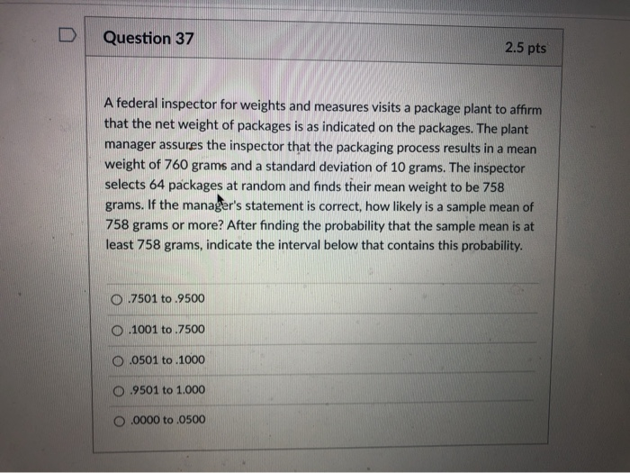Solved Question 37 2.5 pts A federal inspector for weights | Chegg.com