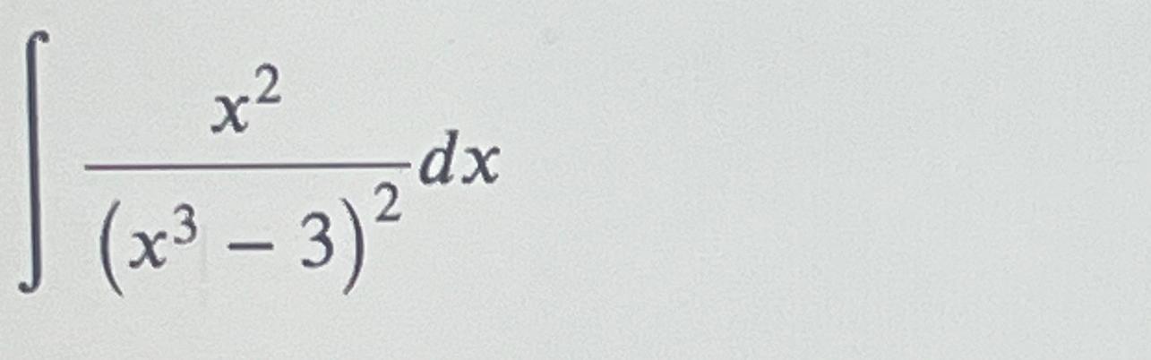 Solved ∫﻿﻿x2(x3-3)2dx | Chegg.com