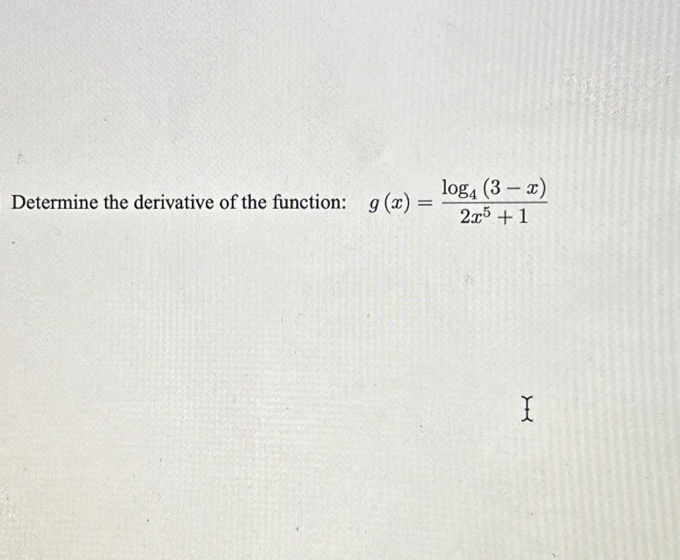 Solved Determine the derivative of the function: | Chegg.com
