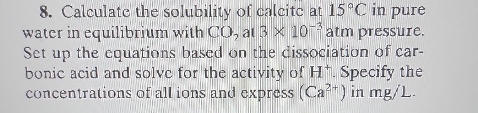 Solved 8. Calculate the solubility of calcite at 15∘C in | Chegg.com