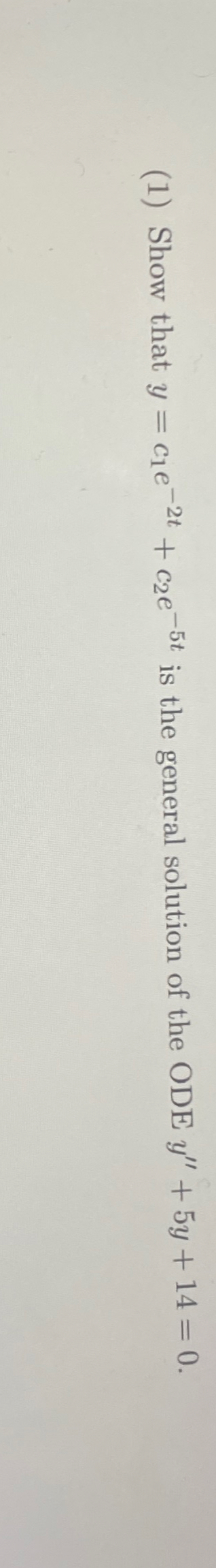 Solved (1) ﻿Show that y=c1e-2t+c2e-5t ﻿is the general | Chegg.com