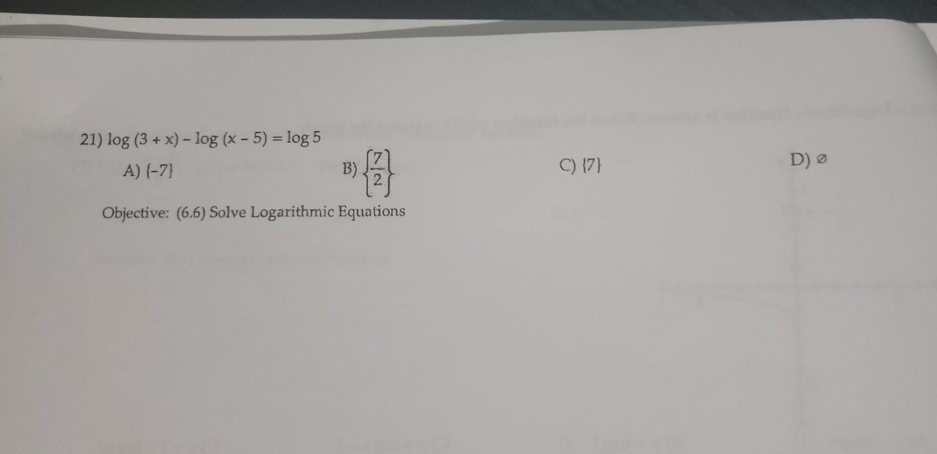 Solved 21) log (3 + x) - log (x - 5) = log 5 A) (-7) D) B C) | Chegg.com