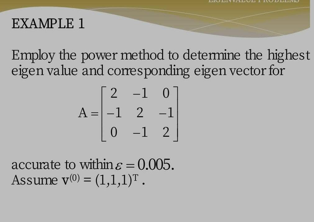 Solved EXAMPLE 1 Employ the power method to determine the | Chegg.com
