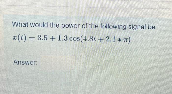 Solved What would the power of the following signal be x(t) | Chegg.com