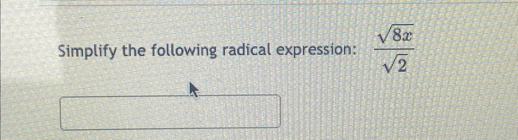 Solved Simplify the following radical expression: 8x222 | Chegg.com