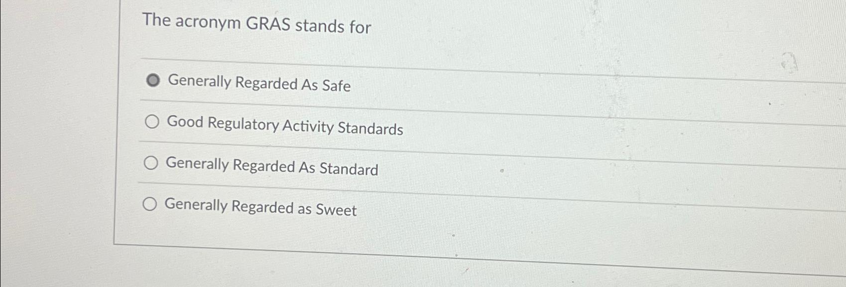 Solved The acronym GRAS stands forGenerally Regarded As | Chegg.com