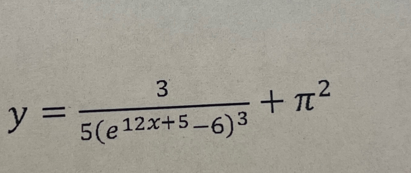Solved y=35(e12x+5-6)3+π2 ﻿ Find the derivative | Chegg.com