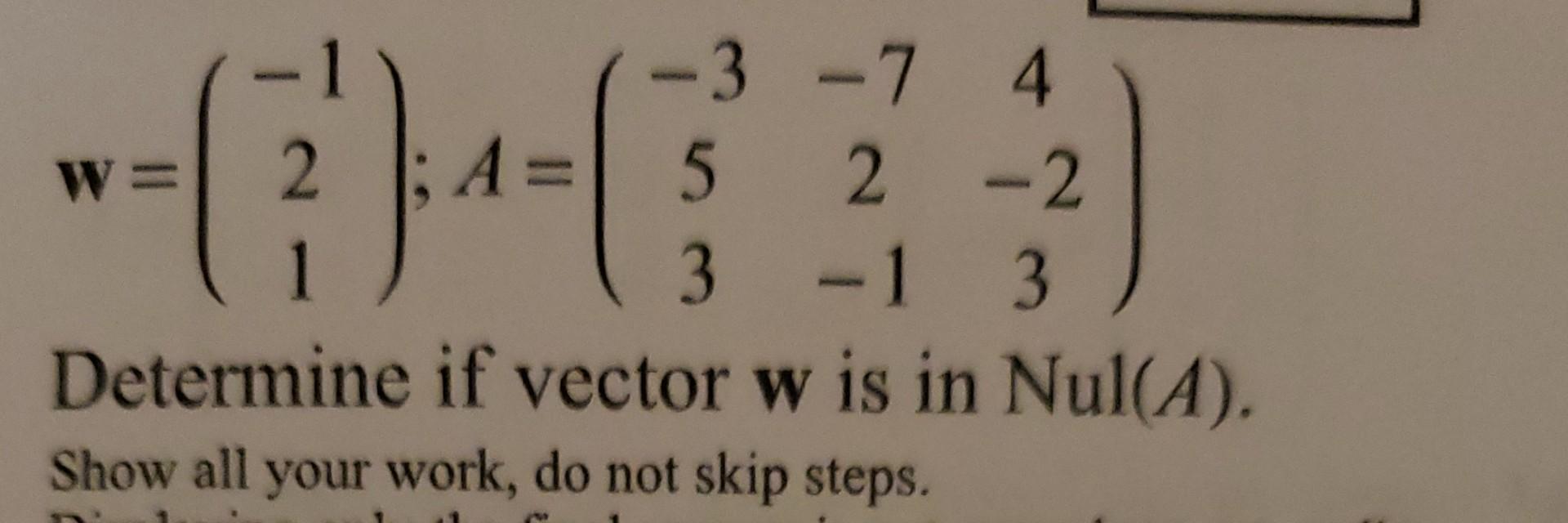 Solved w=⎝⎛−121⎠⎞;A=⎝⎛−353−72−14−23⎠⎞ | Chegg.com