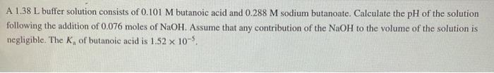 Solved A 1.38 L buffer solution consists of 0.101 M butanoic | Chegg.com