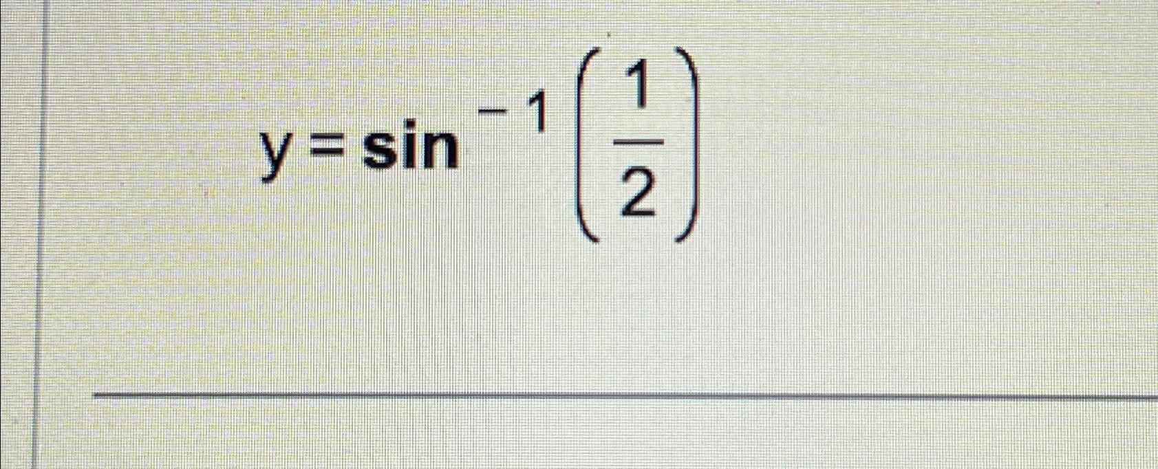 Solved y=sin-1(12) | Chegg.com