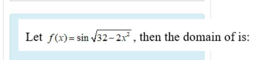 Solved Let f(x)=sin32-2x22, ﻿then the domain of is: | Chegg.com