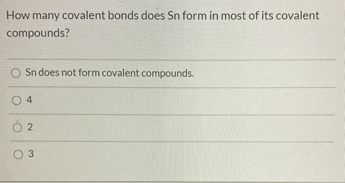 Solved How many covalent bonds does Sn form in most of its | Chegg.com