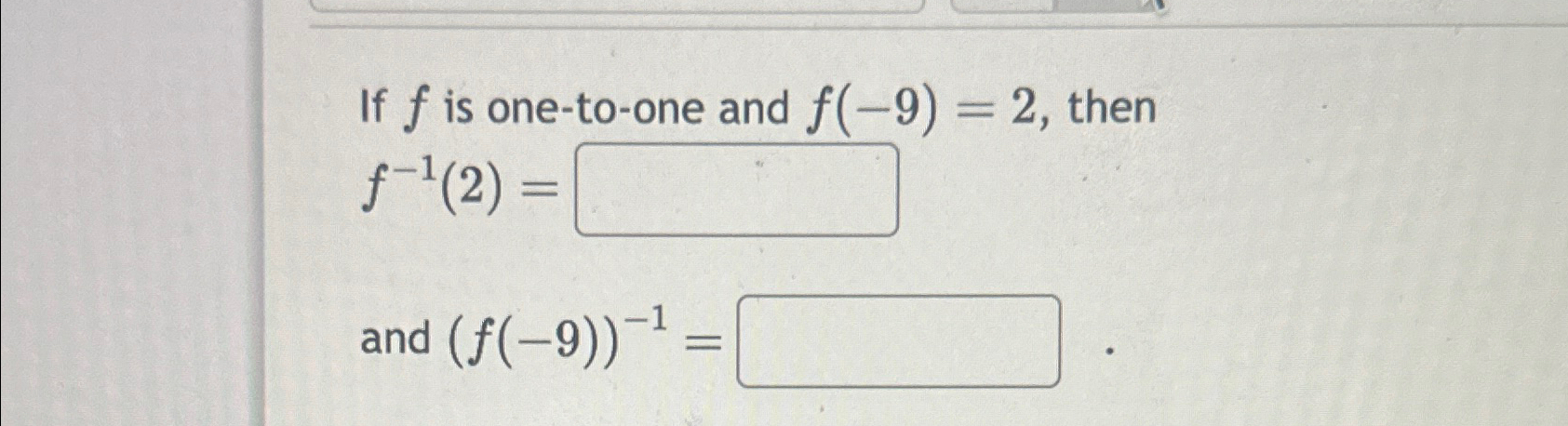 Solved If f ﻿is one-to-one and f(-9)=2, ﻿then f-1(2)= ﻿and | Chegg.com