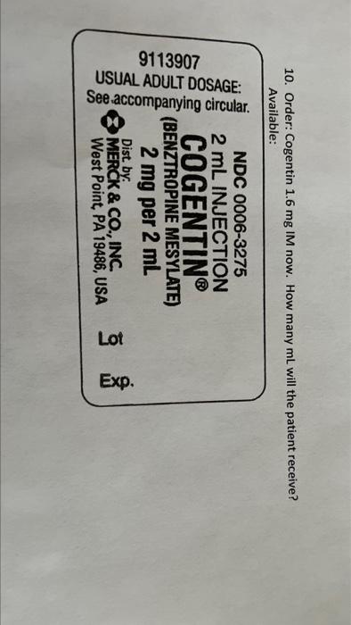Solved 10. Order: Cogentin 1.6 mg IM now. How many mL will | Chegg.com