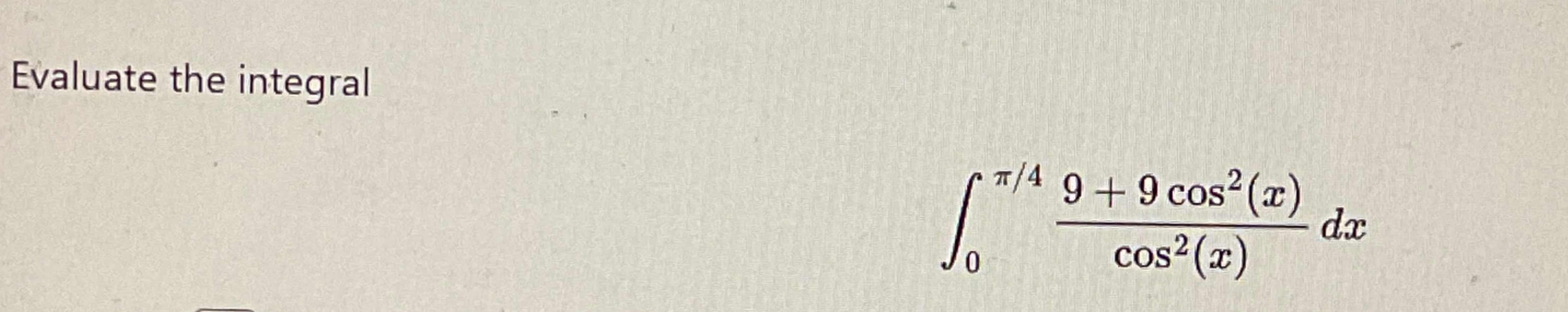 Solved Evaluate the integral∫0π49+9cos2(x)cos2(x)dx | Chegg.com