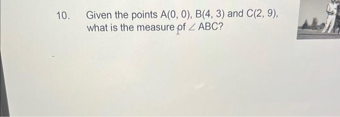 Solved 10. Given the points A(0,0),B(4,3) and C(2,9), what | Chegg.com