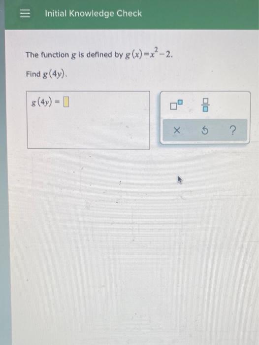 Solved • Initial Knowledge Check The function g is defined | Chegg.com