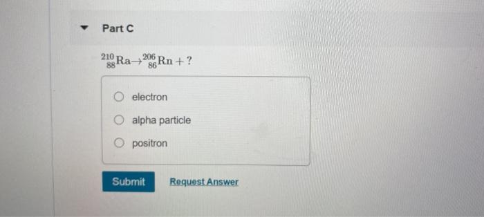 Solved Part C 210 88 Ra 206 88 Rn+? electron alpha particle | Chegg.com