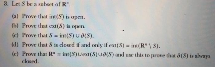 Solved 3. Let S be a subset of Rn. (a) Prove that int (S) is | Chegg.com