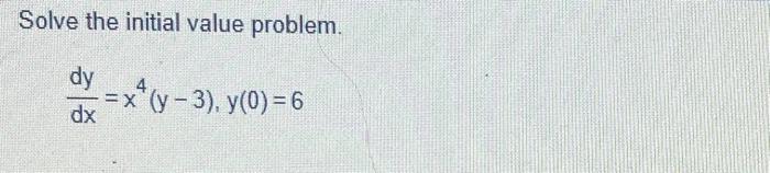 Solved Solve the initial value problem. dxdy=x4(y−3),y(0)=6 | Chegg.com