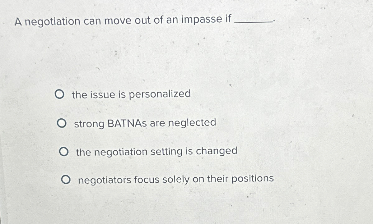 Solved A negotiation can move out of an impasse ifthe issue | Chegg.com