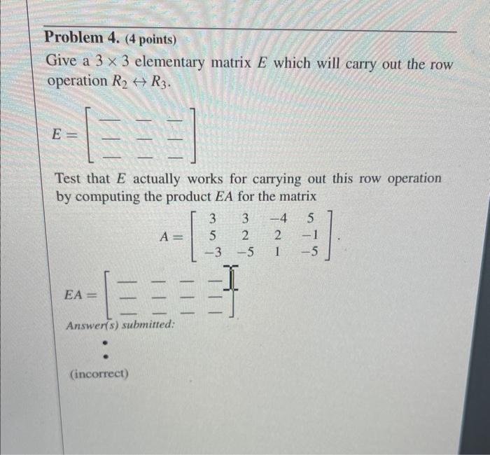 Solved Problem 4. (4 points) Give a 3×3 elementary matrix E | Chegg.com