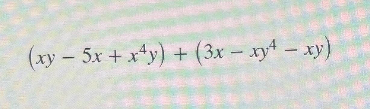 Solved (xy-5x+x4y)+(3x-xy4-xy) | Chegg.com