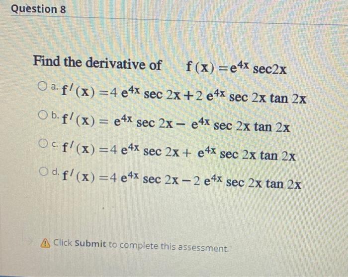 Solved Question 8 Find the derivative of f(x) =e4x sec2x Oa | Chegg.com