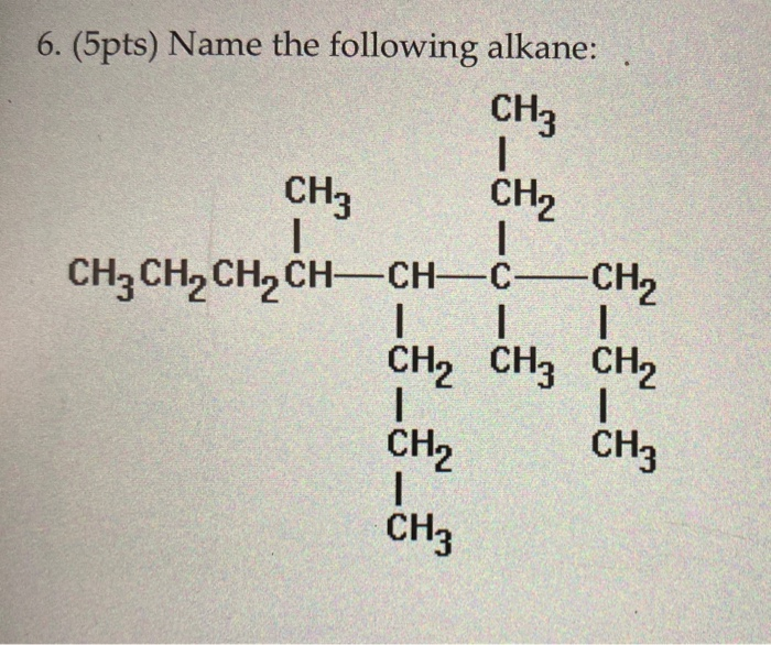 Solved 6. (5pts) Name the following alkane: . CH, CH3 CH2 | Chegg.com