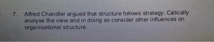Solved 7. Alfred Chandler argued that structure follows | Chegg.com