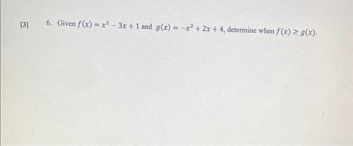 Solved 6. Given f(x)=x2−3x+1 and g(x)=−x2+2x+4, determine | Chegg.com