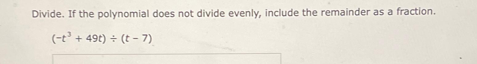 Solved Divide. If the polynomial does not divide evenly, | Chegg.com