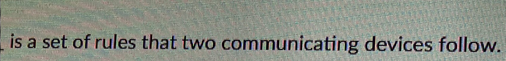Solved is a set of rules that two communicating devices | Chegg.com