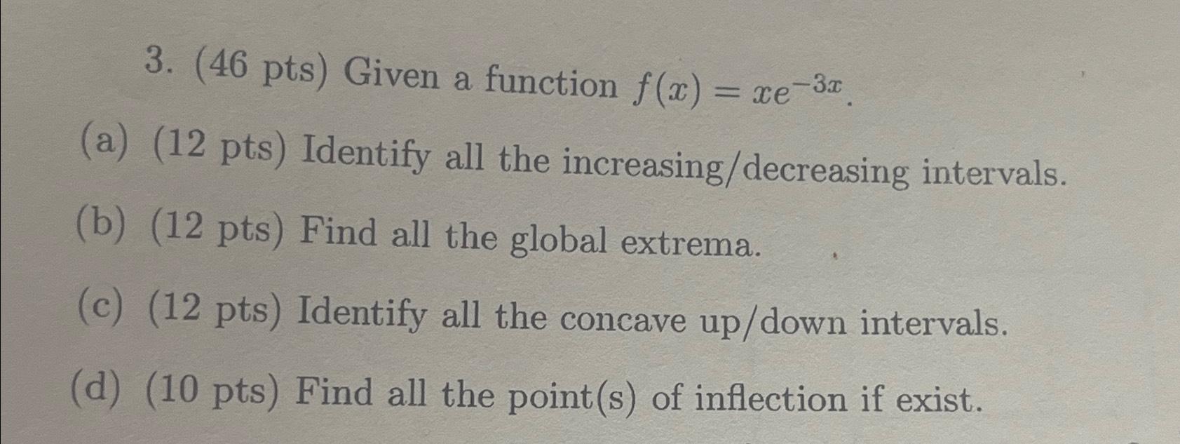 Given a function f(x)=xe-3x.(a) (12 ﻿pts) ﻿Identify | Chegg.com