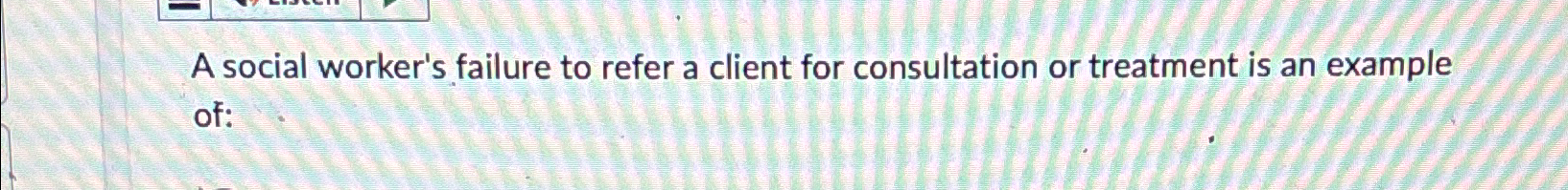 Solved A social worker's failure to refer a client for | Chegg.com
