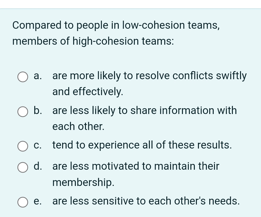 Solved Compared to people in low-cohesion teams, members of | Chegg.com
