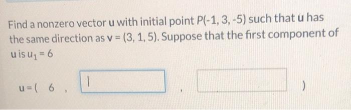 Solved Find a nonzero vector u with initial point P(-1,3,-5) | Chegg.com