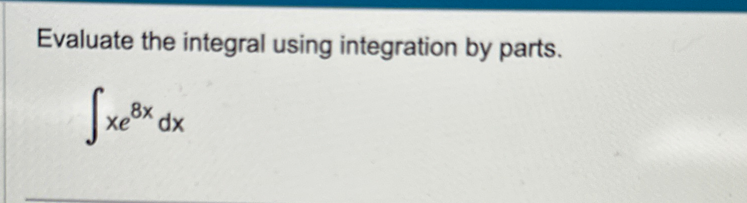 Solved Evaluate the integral using integration by | Chegg.com