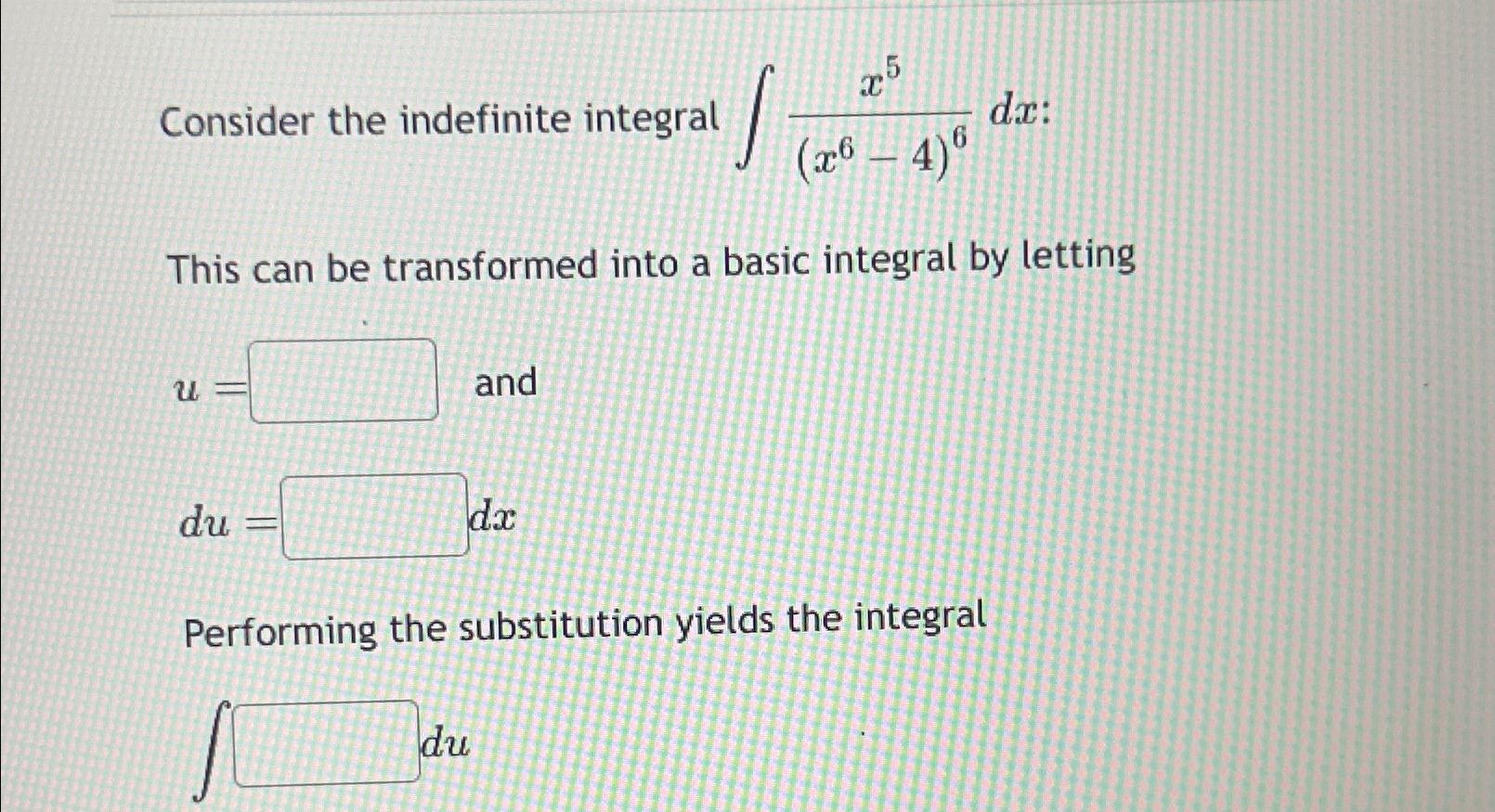 Solved Consider the indefinite integral ∫﻿﻿x5(x6-4)6dx | Chegg.com