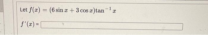 Solved Let f(x)=(6sinx+3cosx)tan−1x f′(x) | Chegg.com