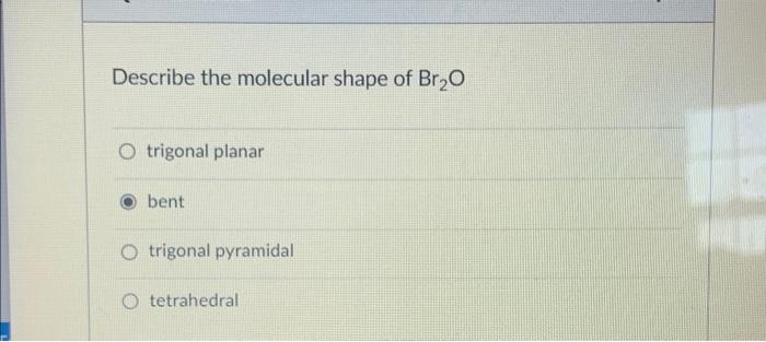Solved Describe the molecular shape of Br2O O trigonal | Chegg.com