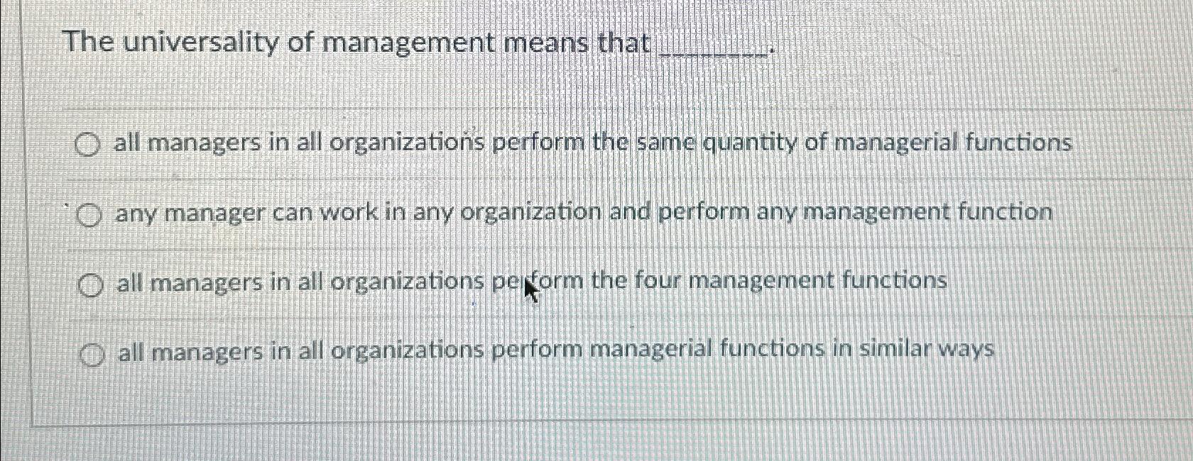 Solved The universality of management means thatall managers | Chegg.com