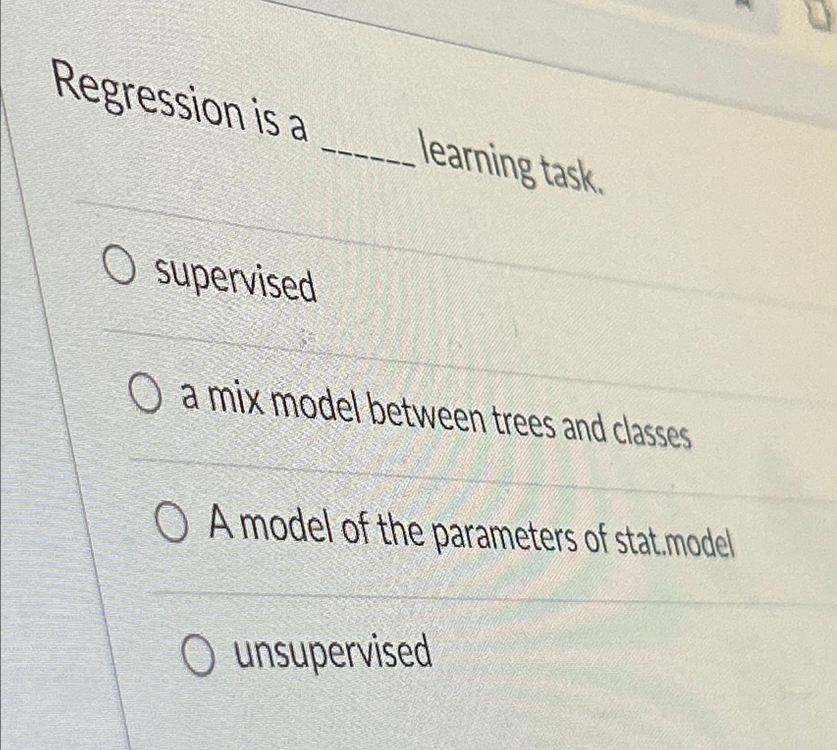 Solved Regression is a learning task.superviseda mix model | Chegg.com