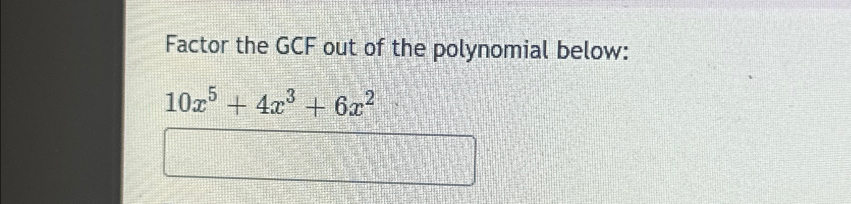 Solved FactoFactor the GCF out of the polynomial | Chegg.com