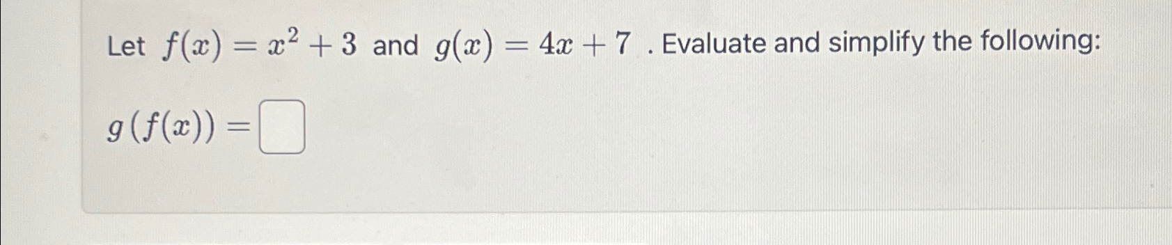 Solved Let f(x)=x2+3 ﻿and g(x)=4x+7. ﻿Evaluate and simplify | Chegg.com
