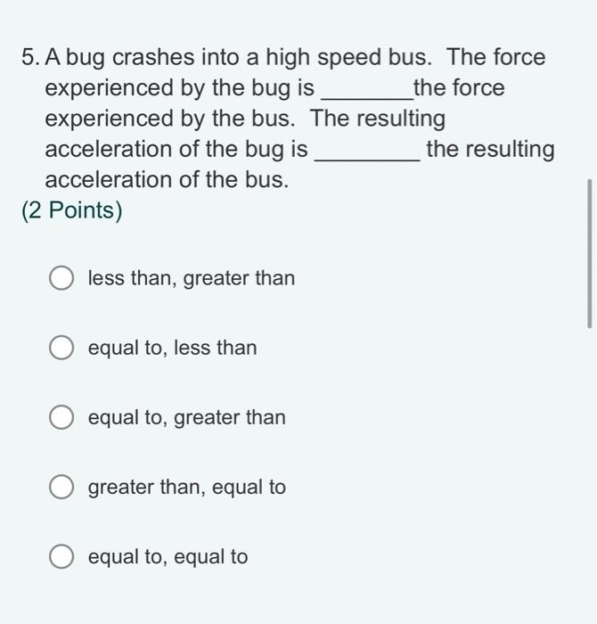 Solved 5. A bug crashes into a high speed bus. The force | Chegg.com Solved 5. A bug crashes into a high speed bus. The force | Chegg.com