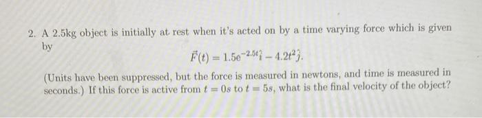 Solved A 2.5 kg object is initially at rest when it's acted | Chegg.com