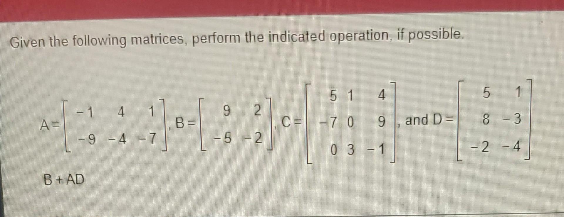 Solved Given the following matrices, perform the indicated | Chegg.com
