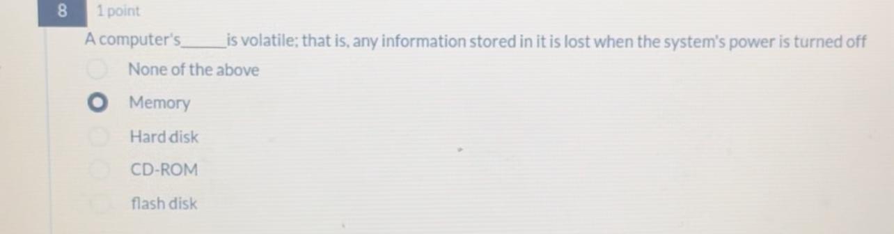 Solved 81 ﻿pointA computer's is volatile; that is, ﻿any | Chegg.com